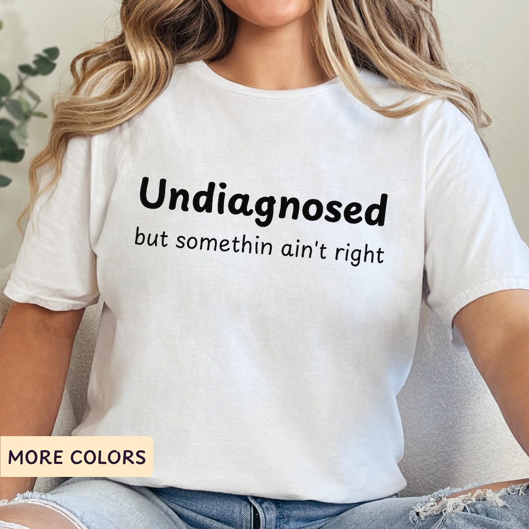 Undiagnosed but Somethin Ain't Right T-shirt, ADHD Autism Humor ...