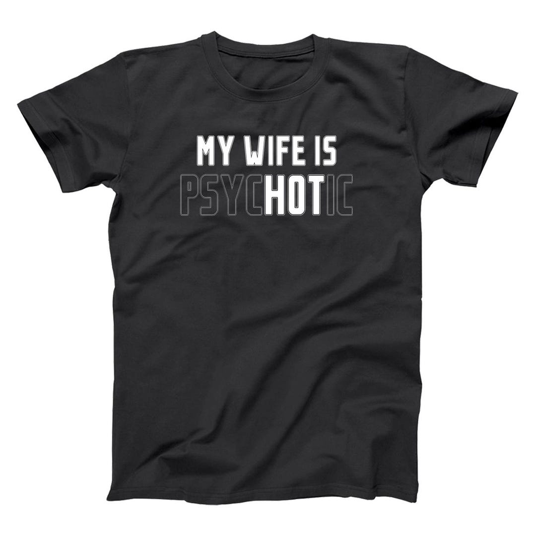 My Wife is Psychotic (HOT) - Funny T-shirt - Humor Drinking Birthday ...