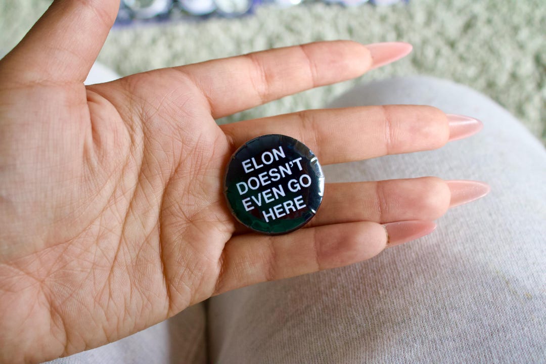 Elon Doesn’t Even Go Here Pin Buttons | Deport Elon Pin Buttons | Mean ...