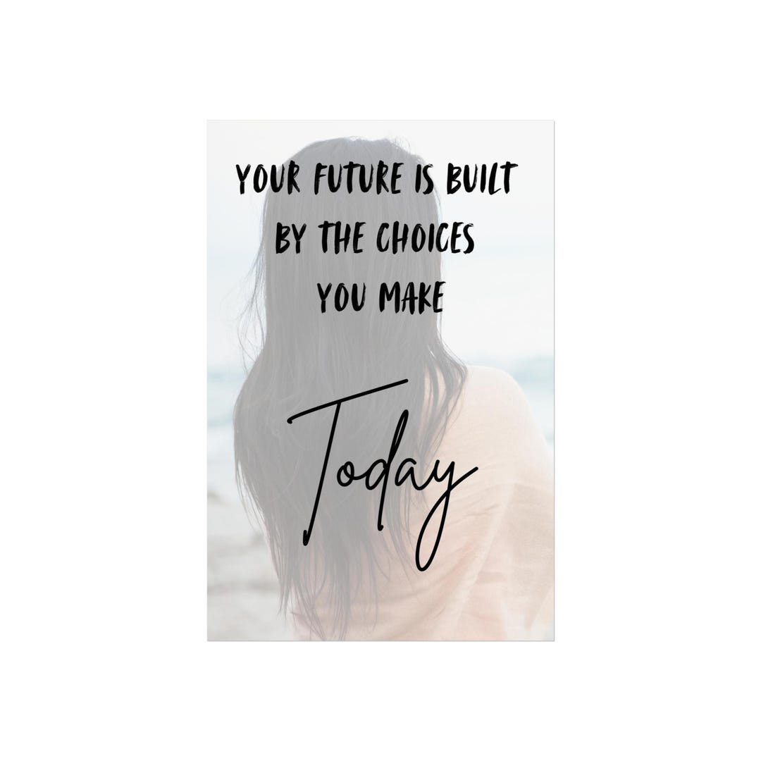 Your Future is Built by the Choices You Make Today Poster ...