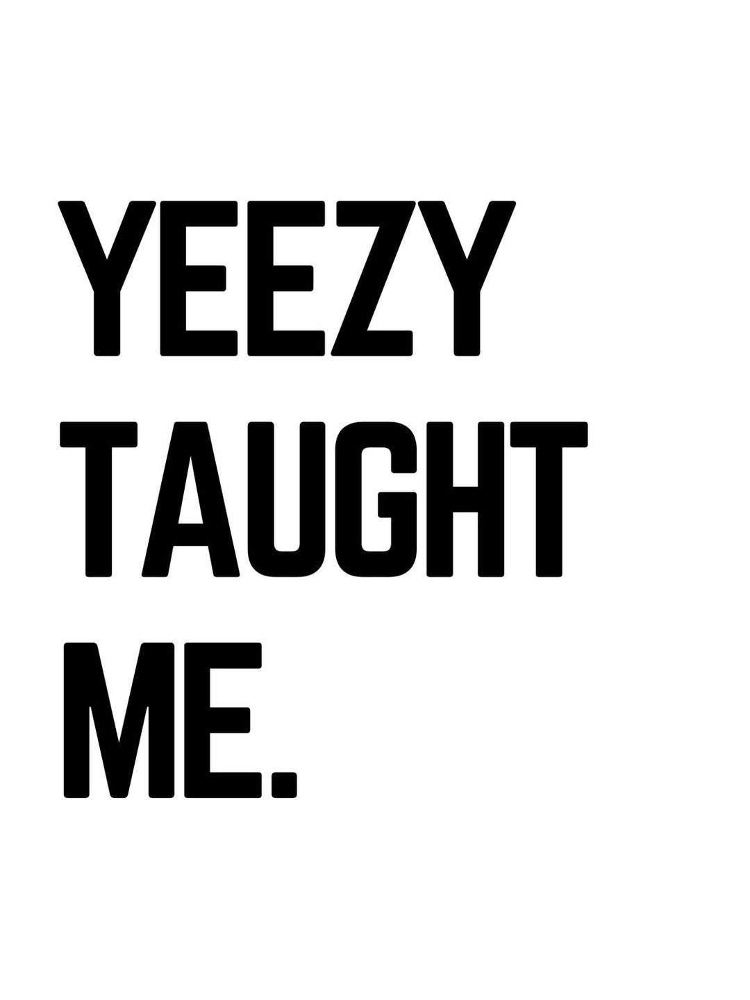 Yeezy Taught Me - Printable Art - Etsy