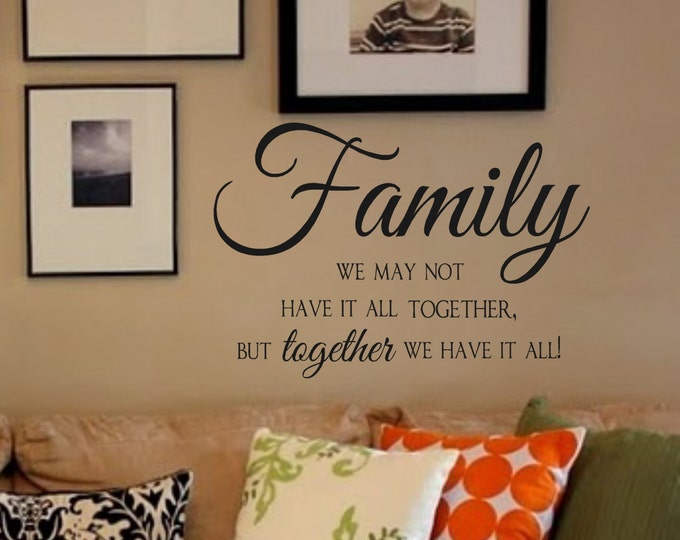 FAMILY We May Not Have It All Together but Together We Have It All ...