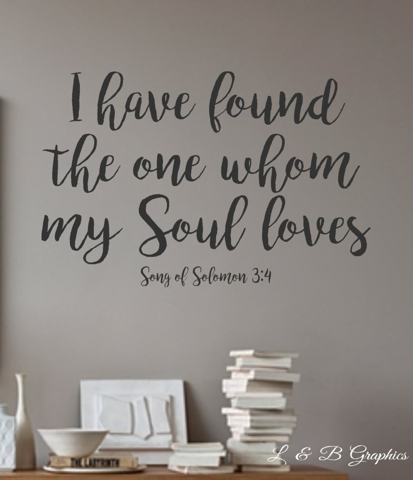 I Have Found the One Whom My Soul Loves Song of Solomon 3:4 Vinyl Wall ...
