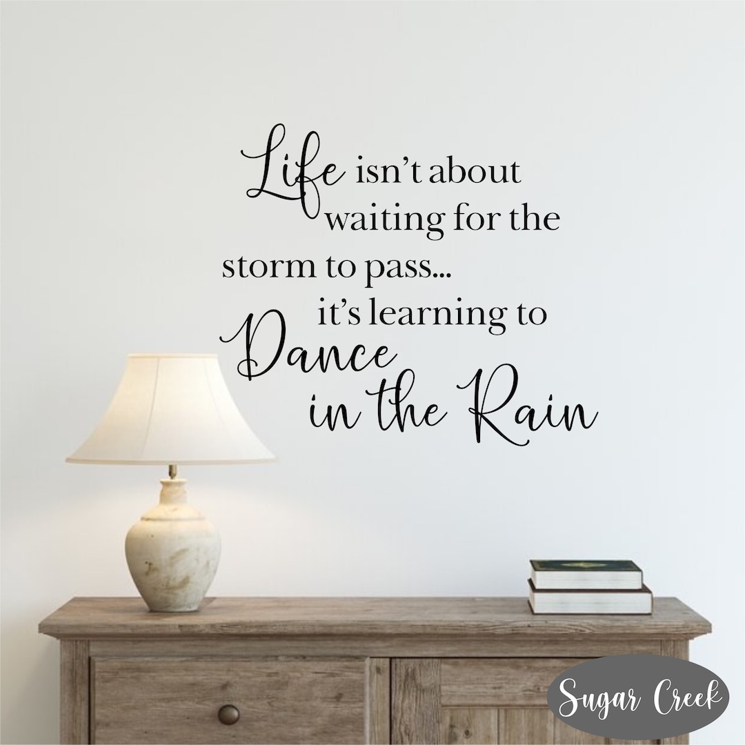 Life Isn't About Waiting for the Storm to Pass It's Learning to Dance ...