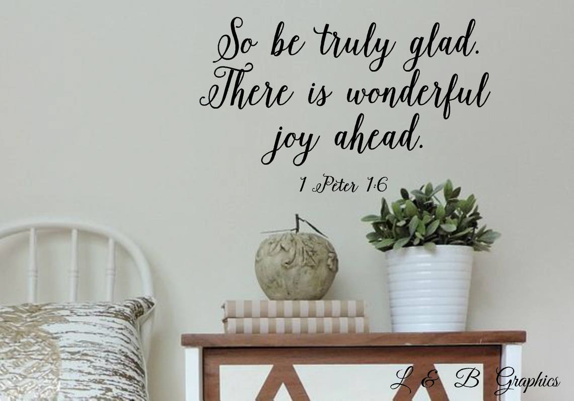 So Be Truly Glad. There is Wonderful Joy Ahead. 1 Peter 1:6- Vinyl Wall ...