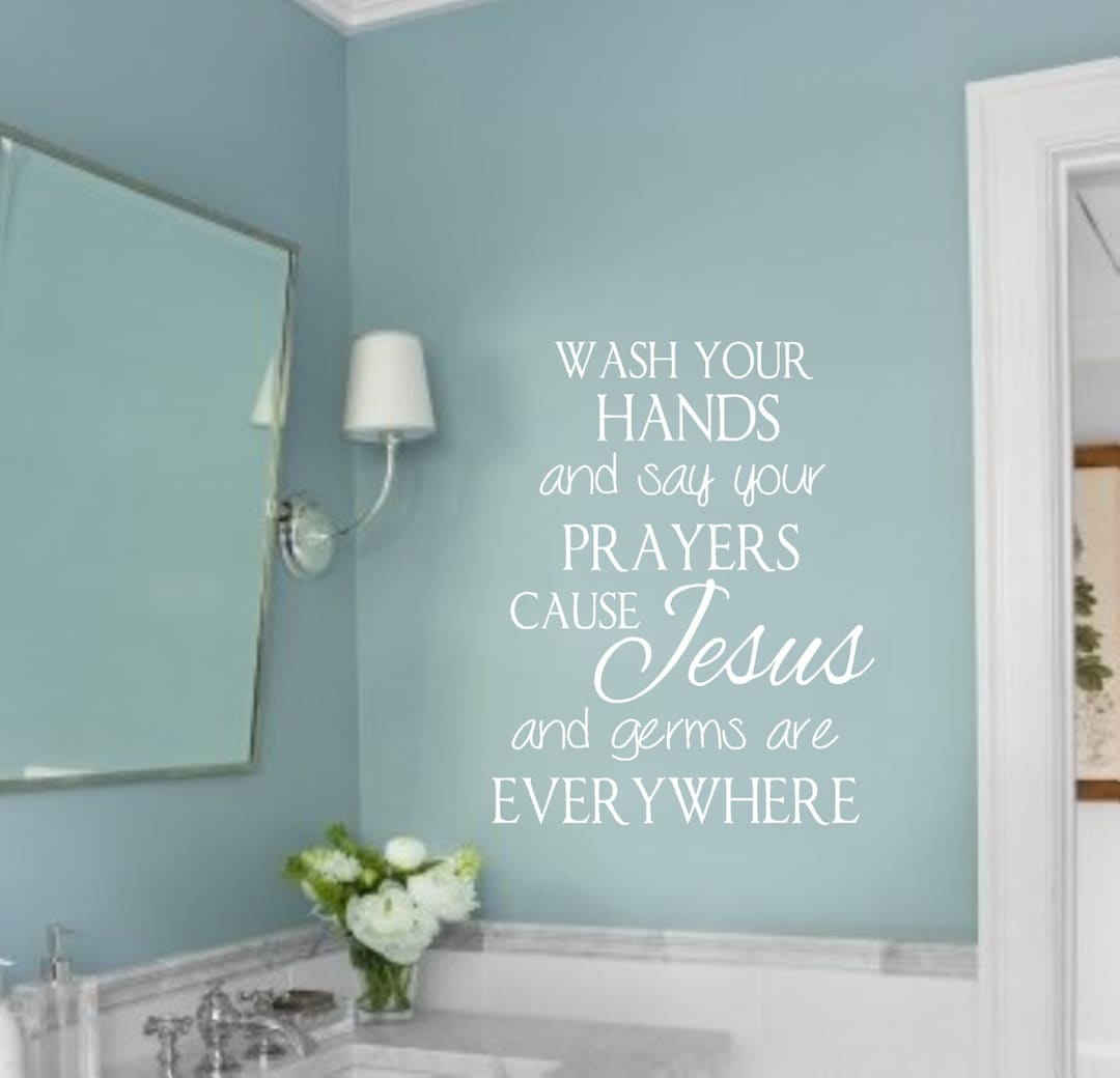 Bathroom Decal- Wash Your Hands and Say Your Prayers Cause Jesus and ...