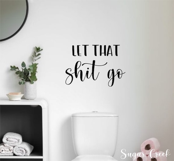 Let That Shit Go-vinyl Wall Decal Funny Bathroom Wall Quotes | Etsy