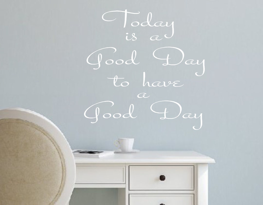 Vinyl Wall Decal- Today is a Good Day to Have a Good Day-#2-wall Quotes ...