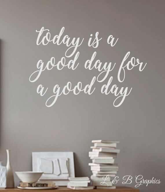 Vinyl Wall Decal Today is a Good Day for a Good Day-wall - Etsy