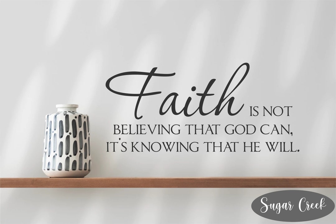 Faith is Not Believing That God Can It's Knowing That He Will- Vinyl ...
