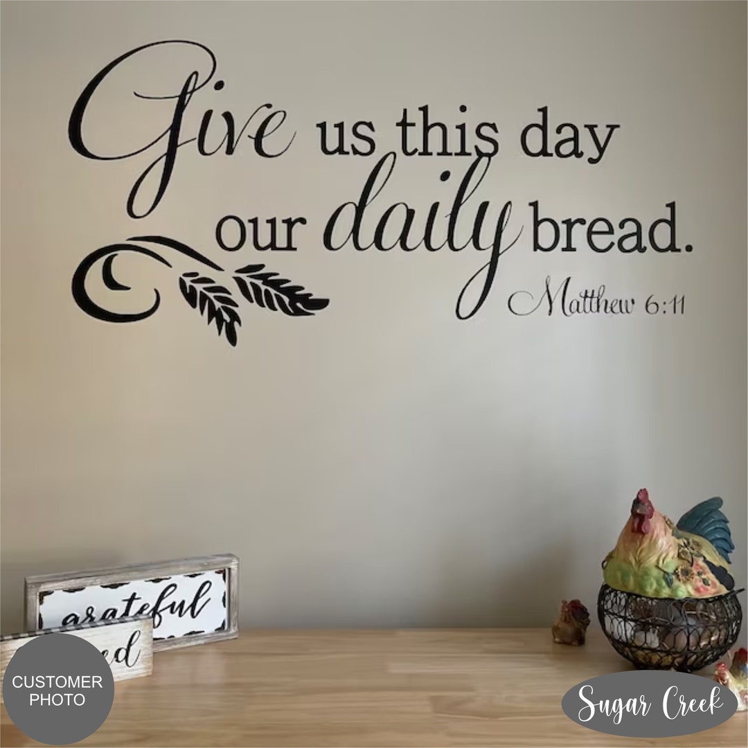 Vinyl Wall Decal- Give Us This Day Our Daily Bread- Matthew 6:11 ...