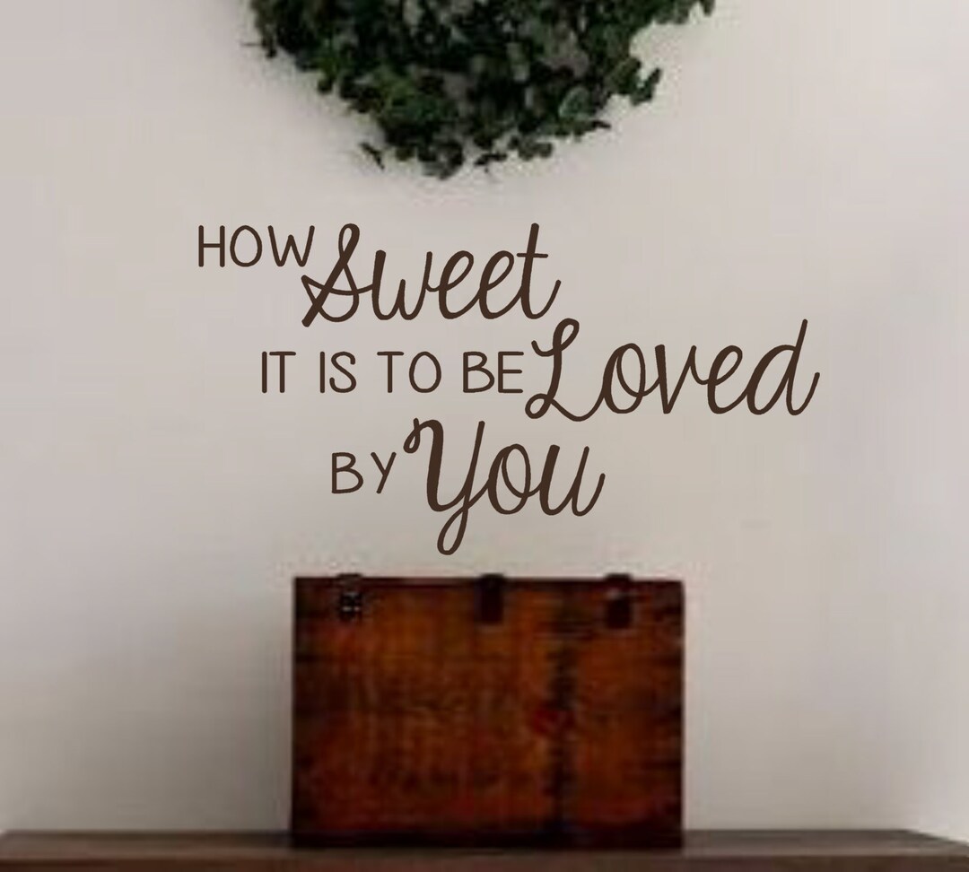 How Sweet It is to Be Loved by You-vinyl Wall Decal- Vinyl Lettering ...