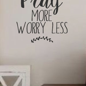Pray More Worry Less- Vinyl Wall Decal- Wall Quotes- Bible Quotes ...