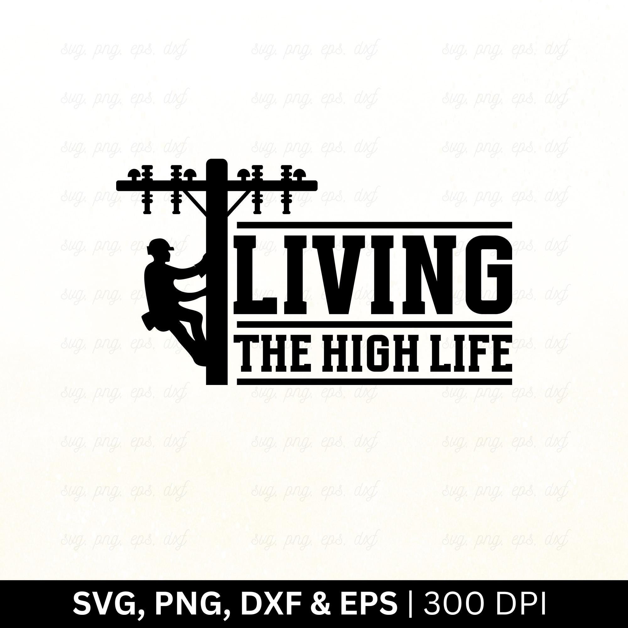 Living the High Life Svg, Lineman Svg, Electrician Svg, Power Lineman ...