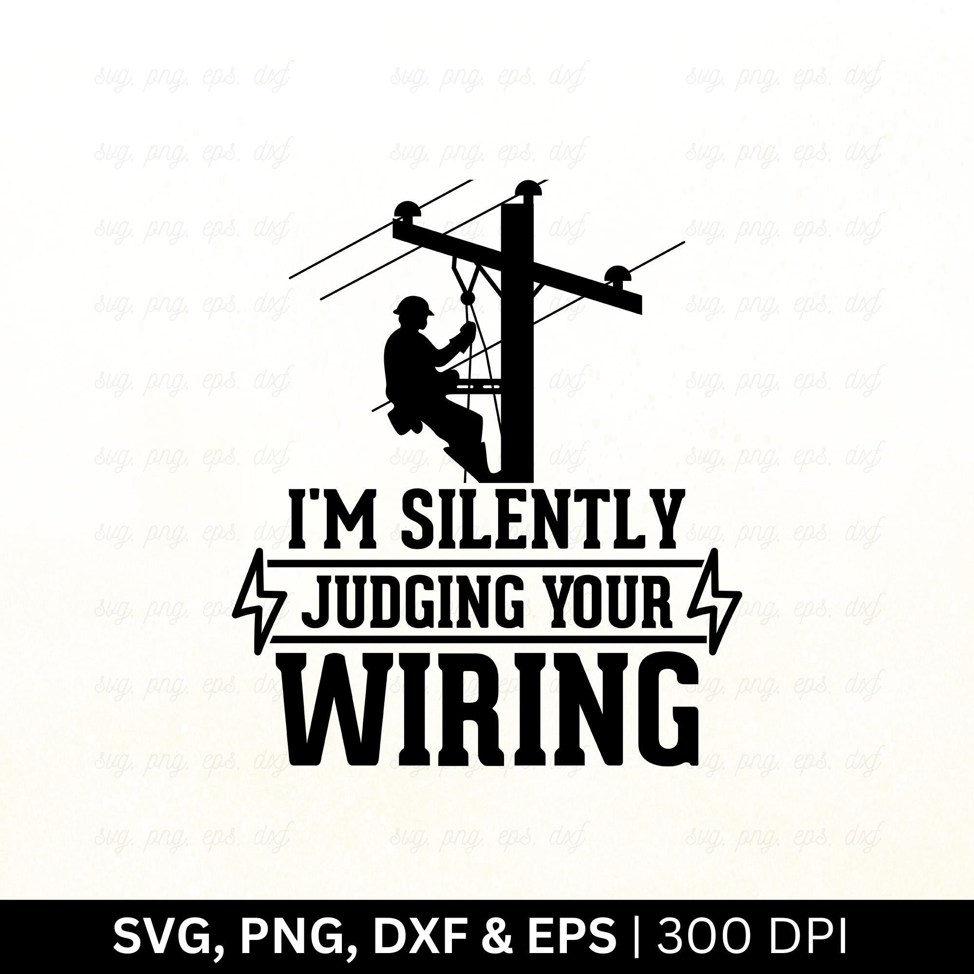 I'm Silently Judging Your Wiring Svg | Electrician Svg Png, Lineman Svg ...