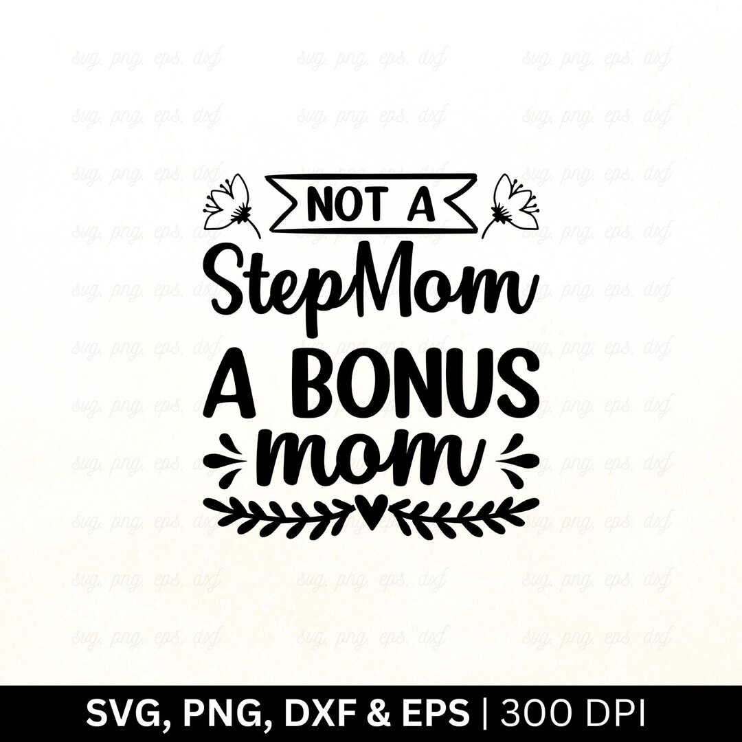 Not a Step Mom, A Bonus Mom Svg | Step Mom Svg | Mother's Day Svg, Step ...