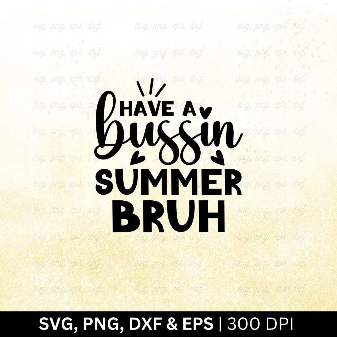 Have A Bussin Summer Bruh Svg Png | Happy Last Day of School Svg ...
