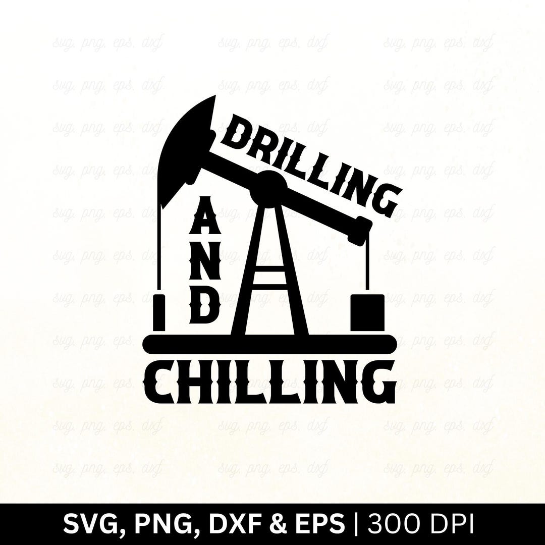 Drilling and Chilling SVG | Oilfield Svg | Oilfield Shirt Svg, Oil Rig ...