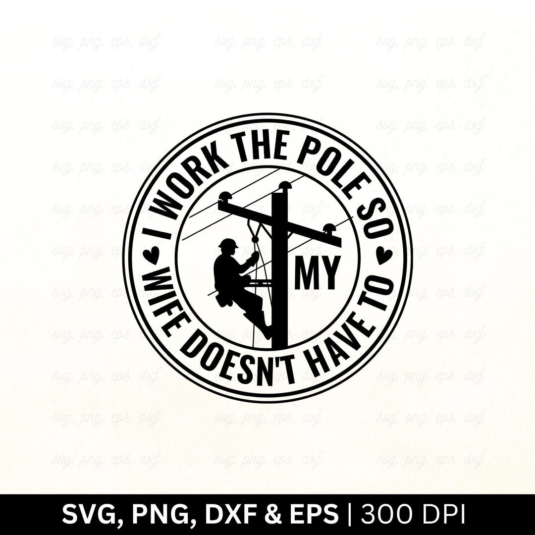 I Work the Pole so My Wife Doesn't Have to Svg | Lineman Svg ...