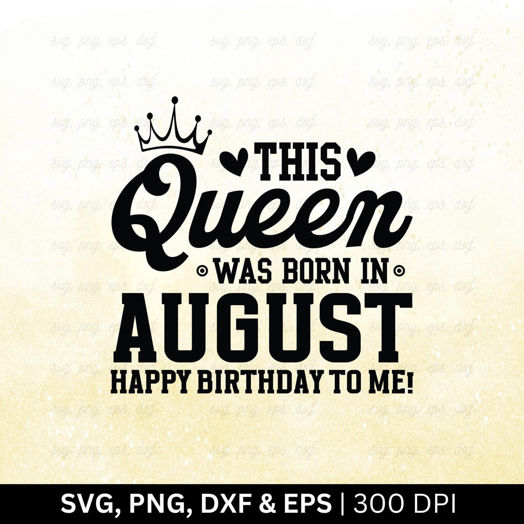 August Birthday Queen SVG: T-shirt Design (digital Download) - Etsy