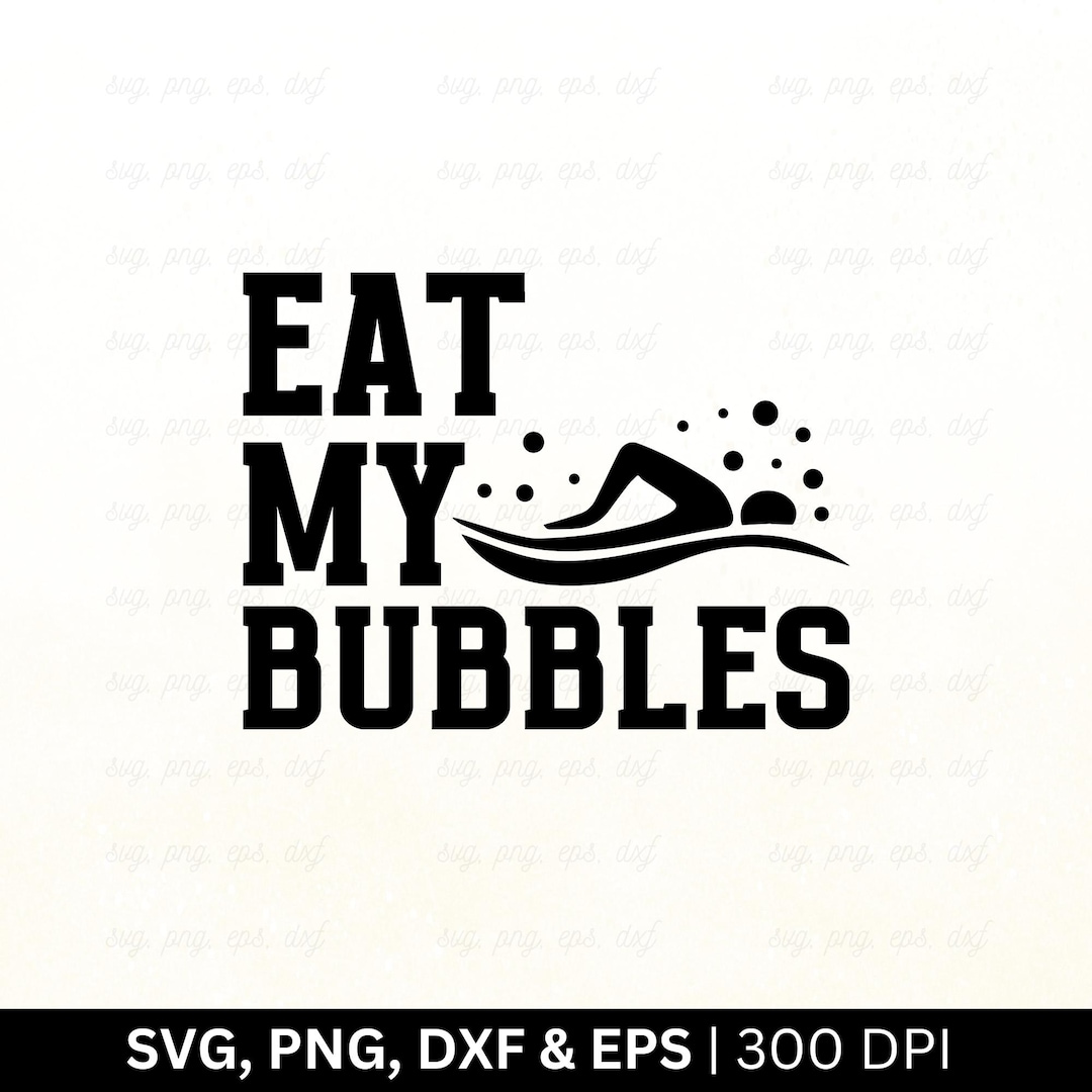 Eat My Bubbles Svg Png | Swimming Svg | Swimmer Svg | Swim Svg ...