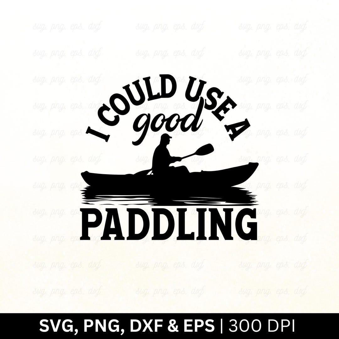 I Could Use A Good Paddling Svg | Kayaking Svg, Kayak Quotes Svg, Water ...