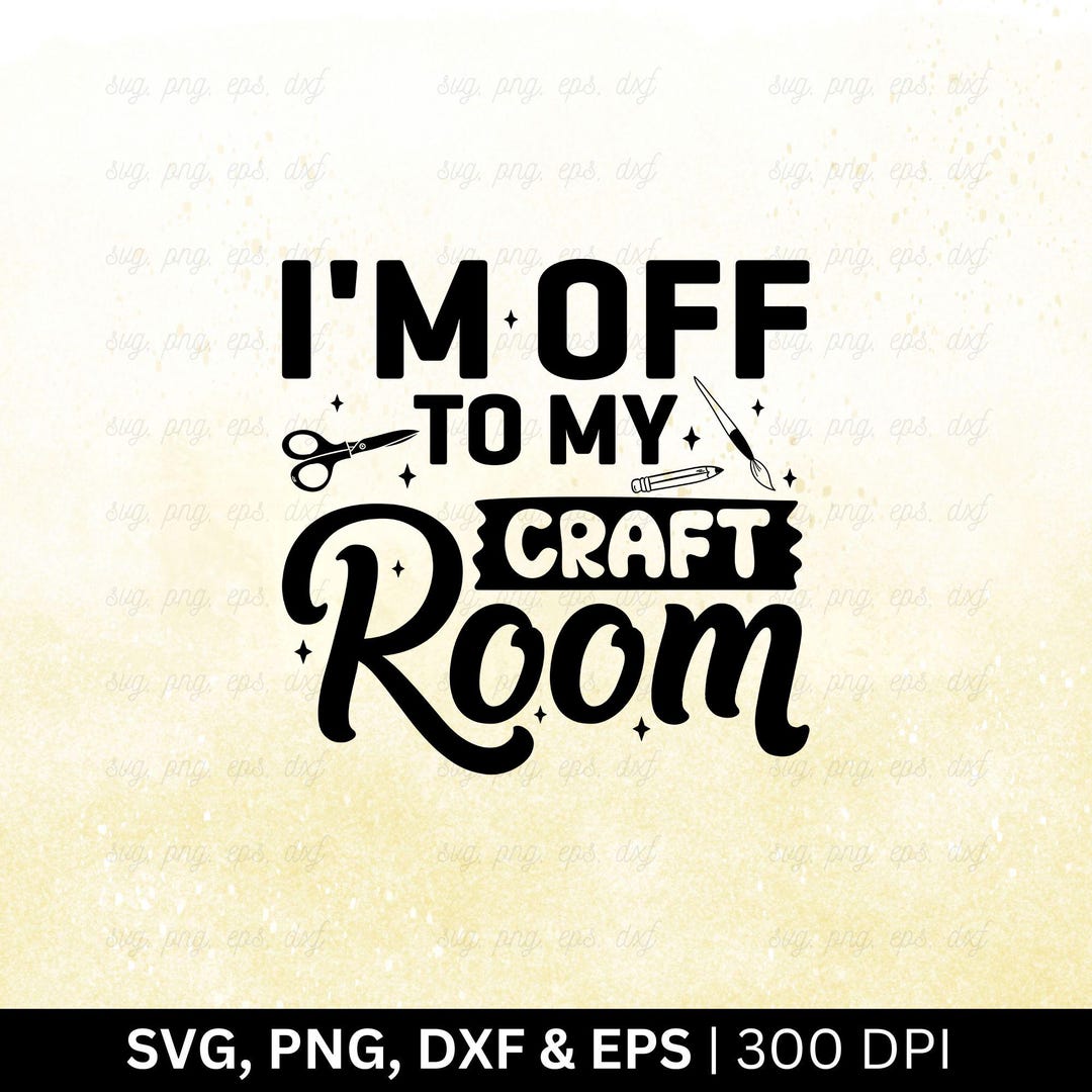 I'm off to My Craft Room Svg Png | Crafting Svg, Crafting Shirt Svg ...