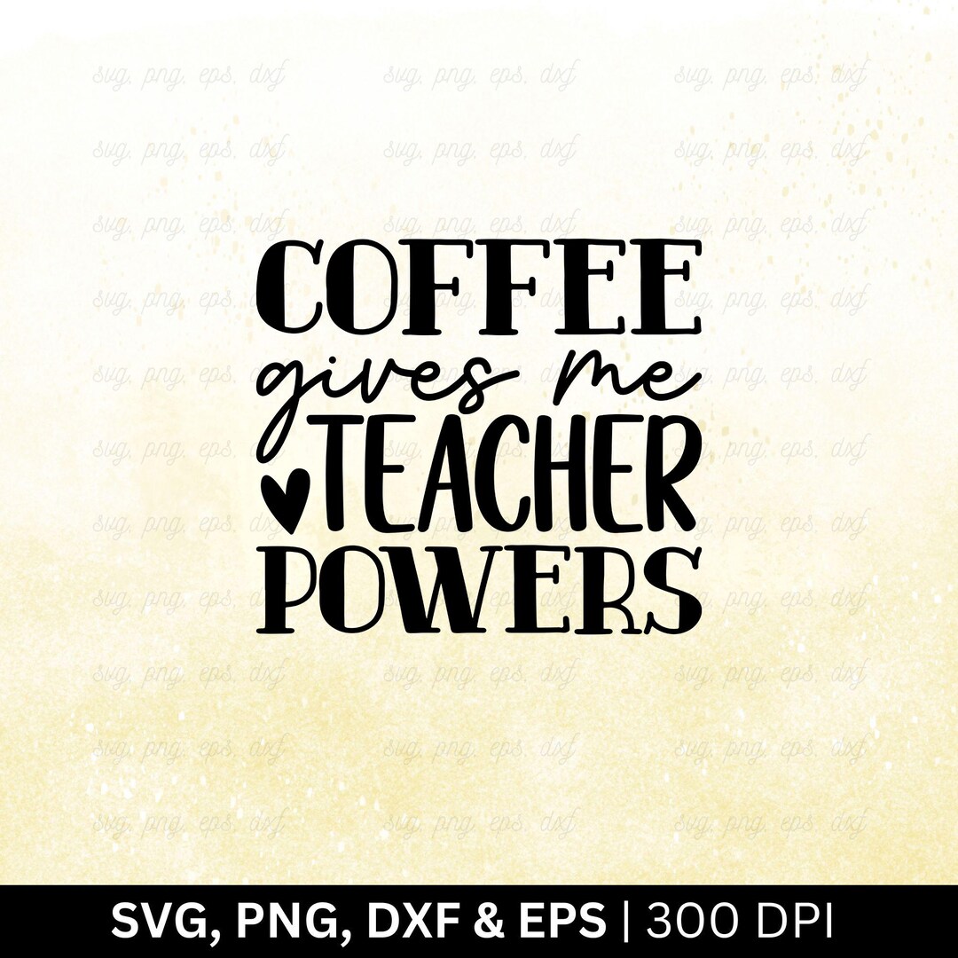 Coffee Gives Me Teacher Powers Svg File | Teacher Appreciation Svg ...