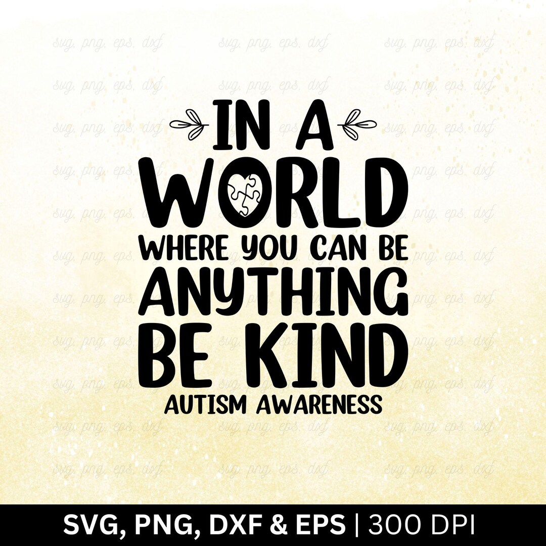 In A World Where You Can Be Anything Be Kind Autism Awareness Svg Png ...