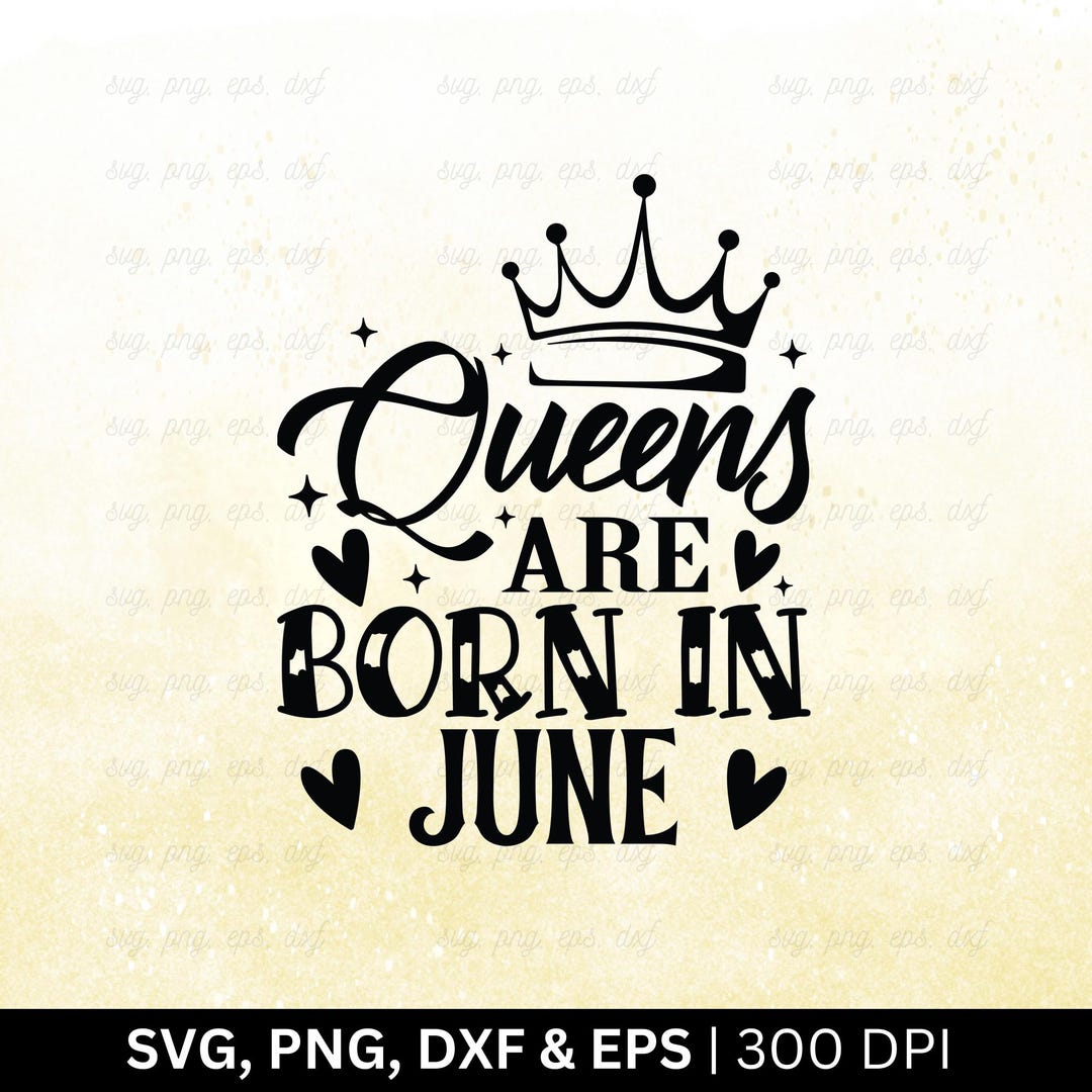 Queens Are Born in June Svg File, Birthday Month Svg | Birthday Shirt ...