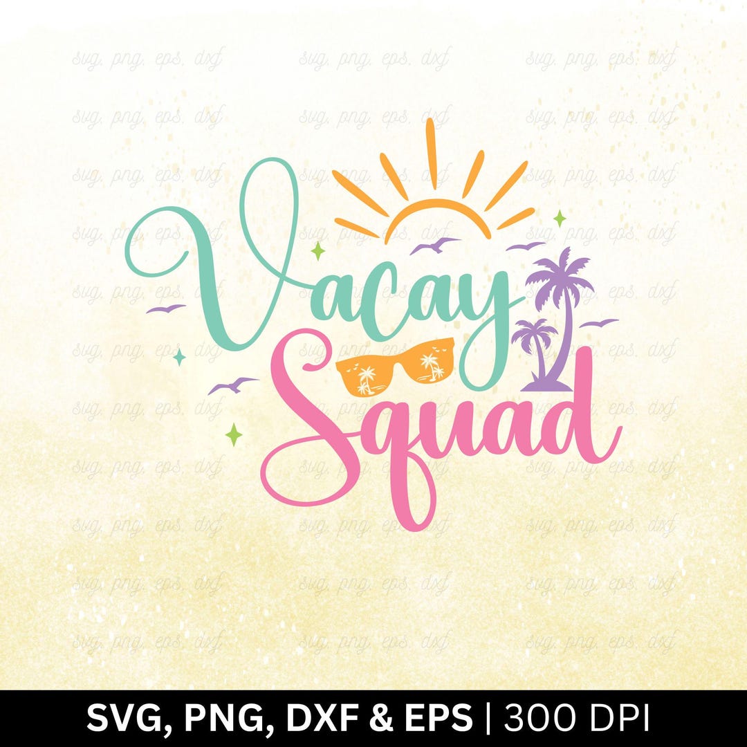 Vacay Squad Svg Png, Family Sign Svg, Cousin Squad, Family Vacation Svg ...