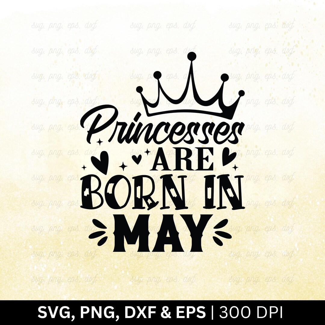 Princesses Born in May SVG: Birthday Shirt Design (digital Download) - Etsy