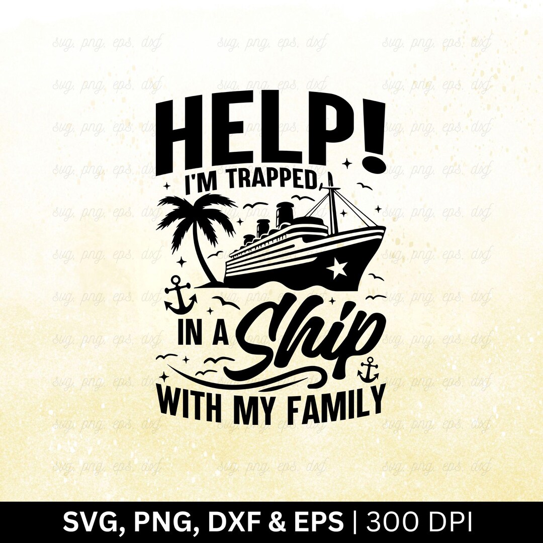 Help I'm Trapped on a Ship With My Family Svg, Travel Svg, Funny Travel ...