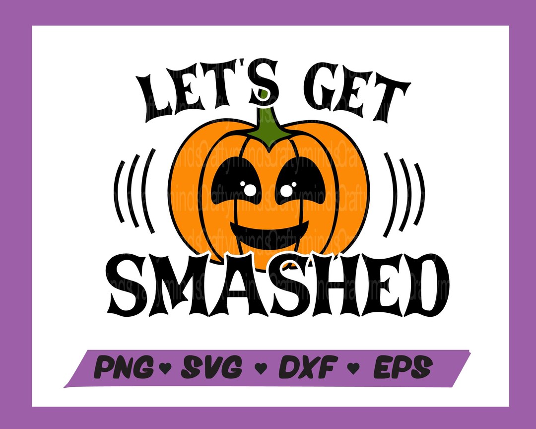 Lets Get Smashed Pumpkin SVG: Halloween Cricut Cut Files (digital ...