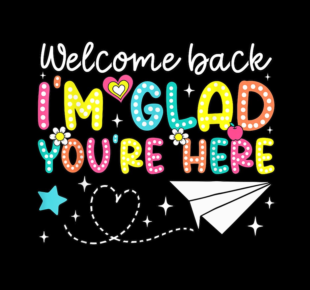 I'm Glad You're Here Png,teacher Sublimation Png,welcome Back to School ...