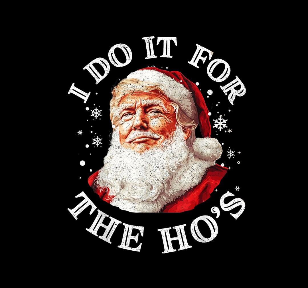 I Do It for the Hos Png, Funny Trump Png, Merry Christmas Png, Retro ...