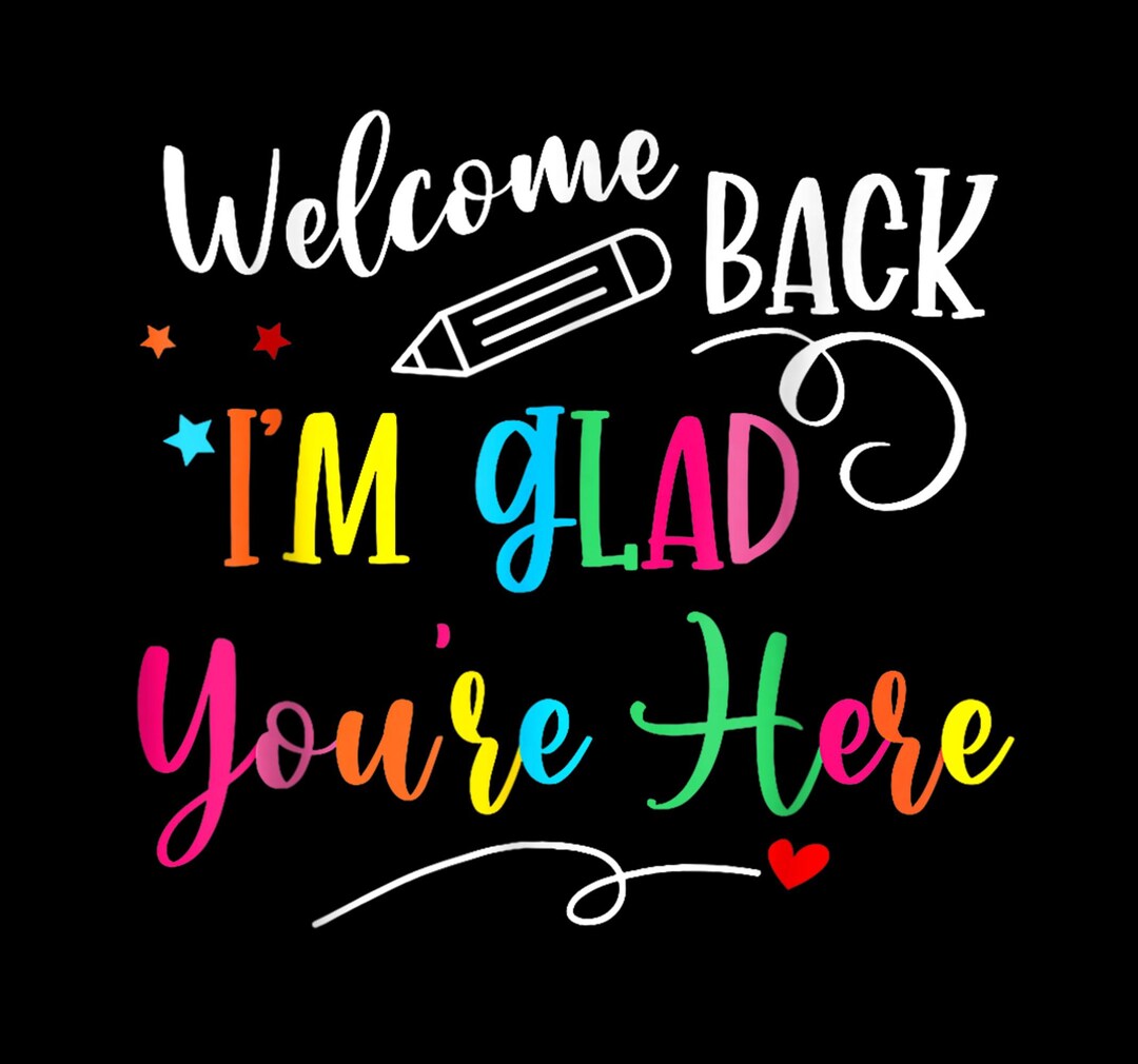 Back to School Png, Welcome Back I'm Glad You're Here, First Day of ...