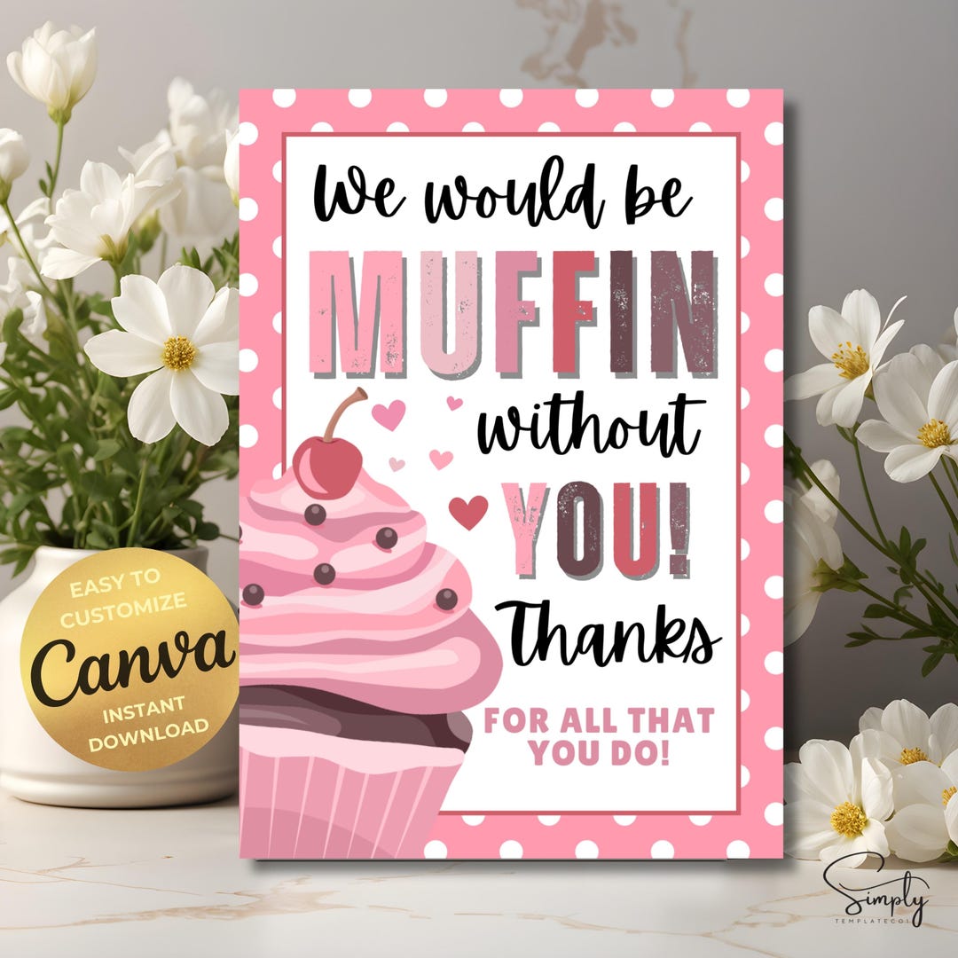 Printable Muffin Appreciation Sign, Muffin Without You Teacher ...
