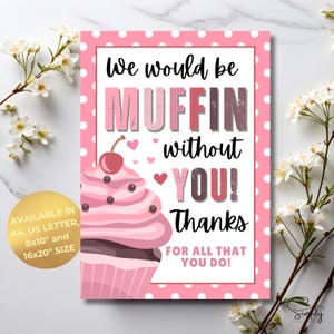Printable Muffin Appreciation Sign, Muffin Without You Teacher ...