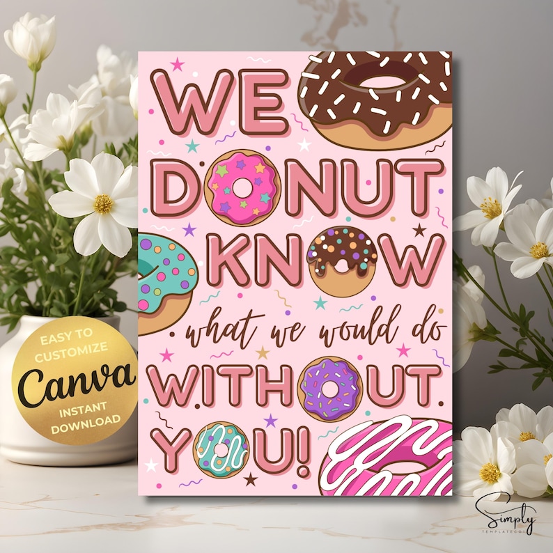 Donut Appreciation Sign Poster Printable Donut Know What We Would Do ...