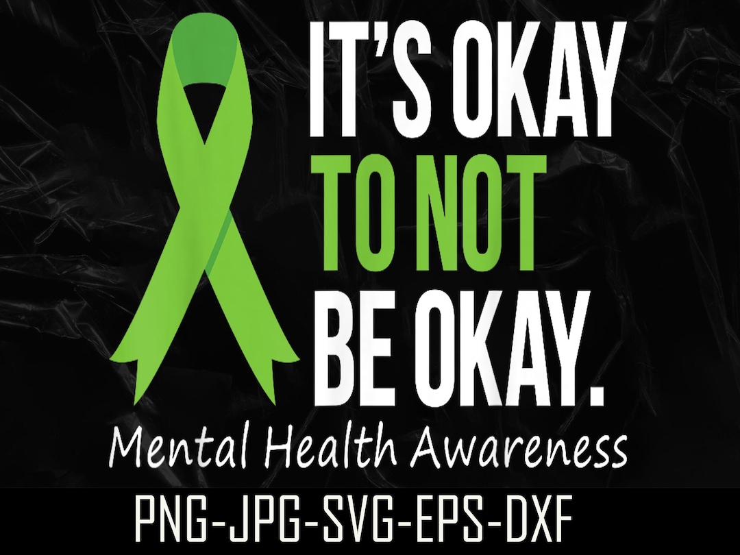 Mental Health Awareness PNG Svg,its' Okay to Not Be Okay,mental Health ...