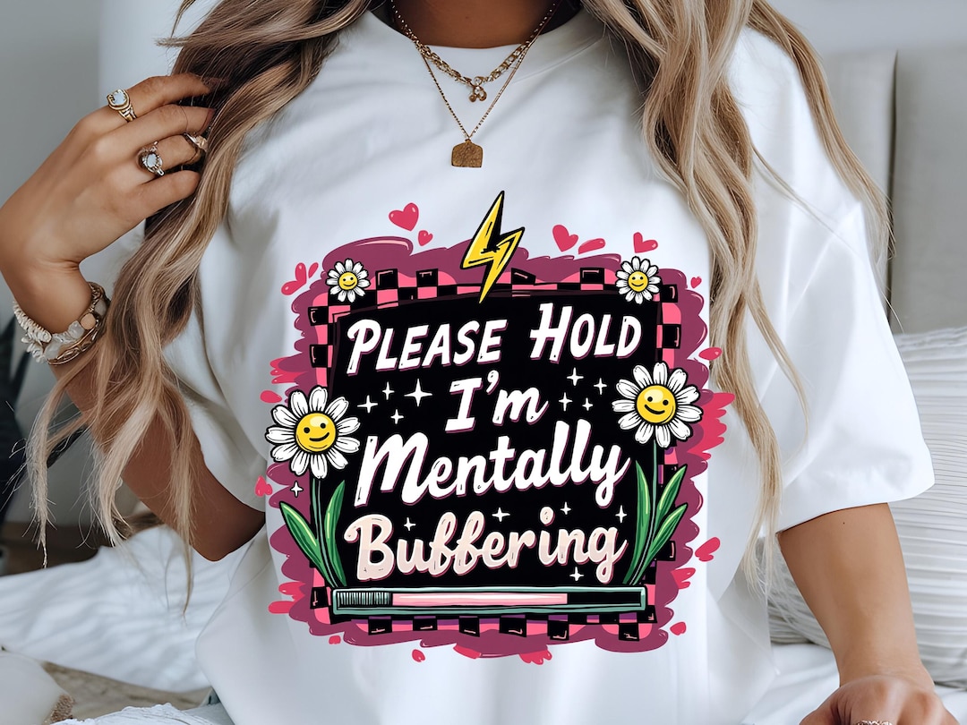 Please Hold I'm Mentally Buffering Funny Mental Health PNG Sarcastic ...
