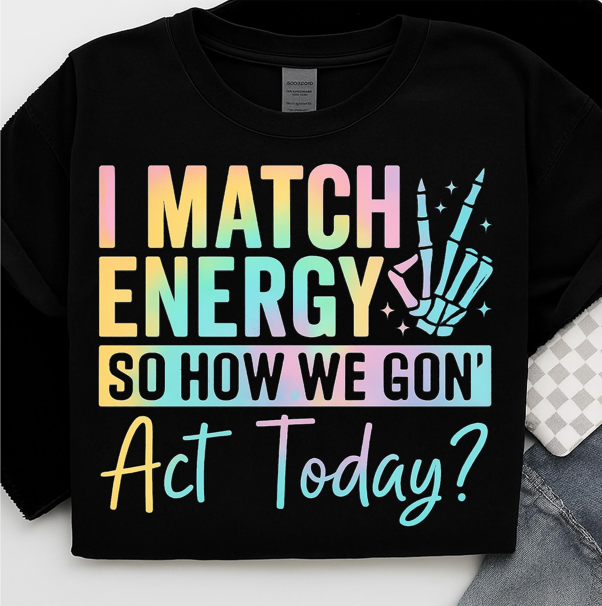 I Match Energy so How We Gone Act Today PNG | Tie Dye Happy Face ...