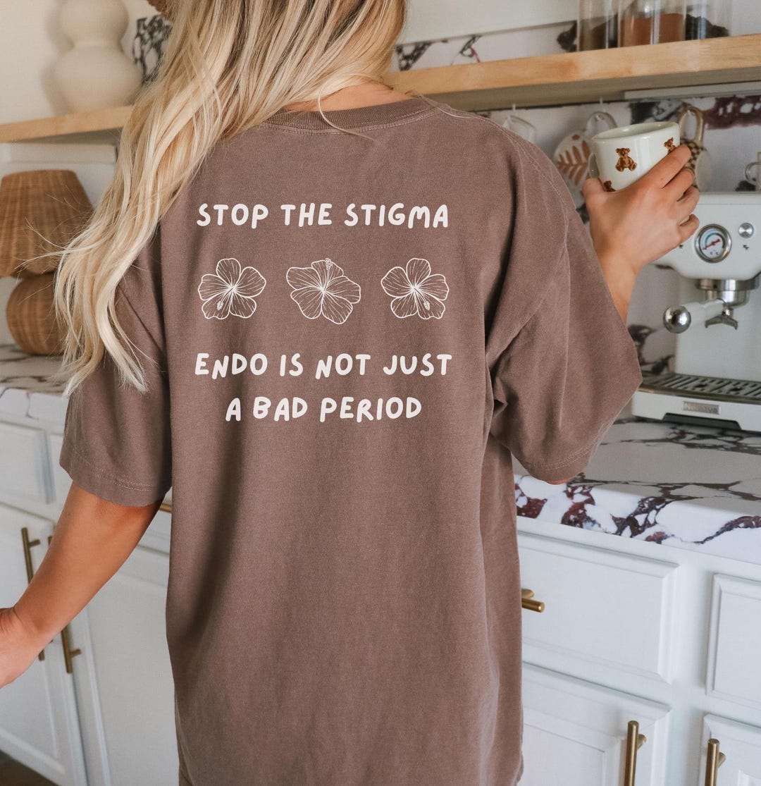 Stop the Stigma - Endo is Not Just a Bad Period | Oversized T-shirt ...