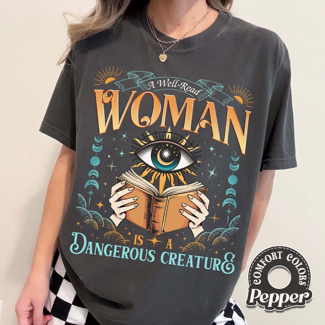 A Well Read Woman is A Dangerous Creature Comfort Colors Shirt ...