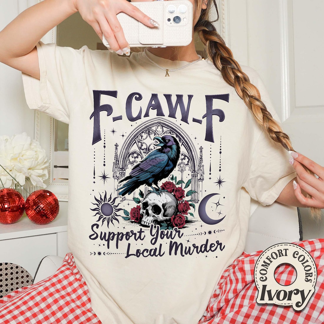 F-caw-f Comfort Colors Shirt, Support Your Local Murder T-shirt, F Caw ...