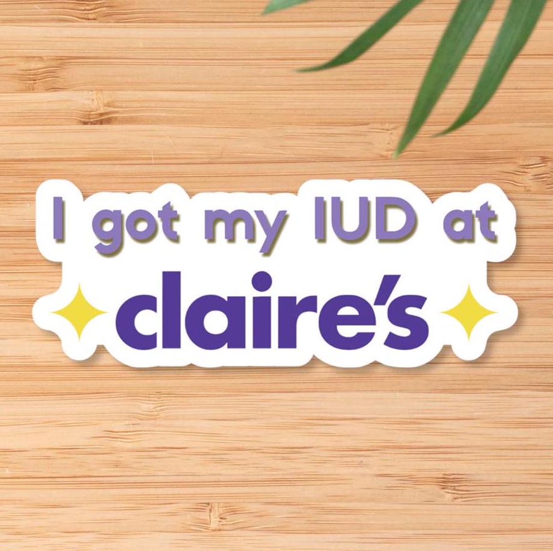 I Got My IUD at Claire's Sticker - Reproductive Rights Sticker - Claire ...