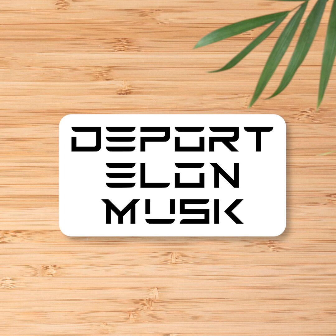Deport Elon Musk Sticker - Anti Elon Musk - Remove Arrest Deport Elon ...
