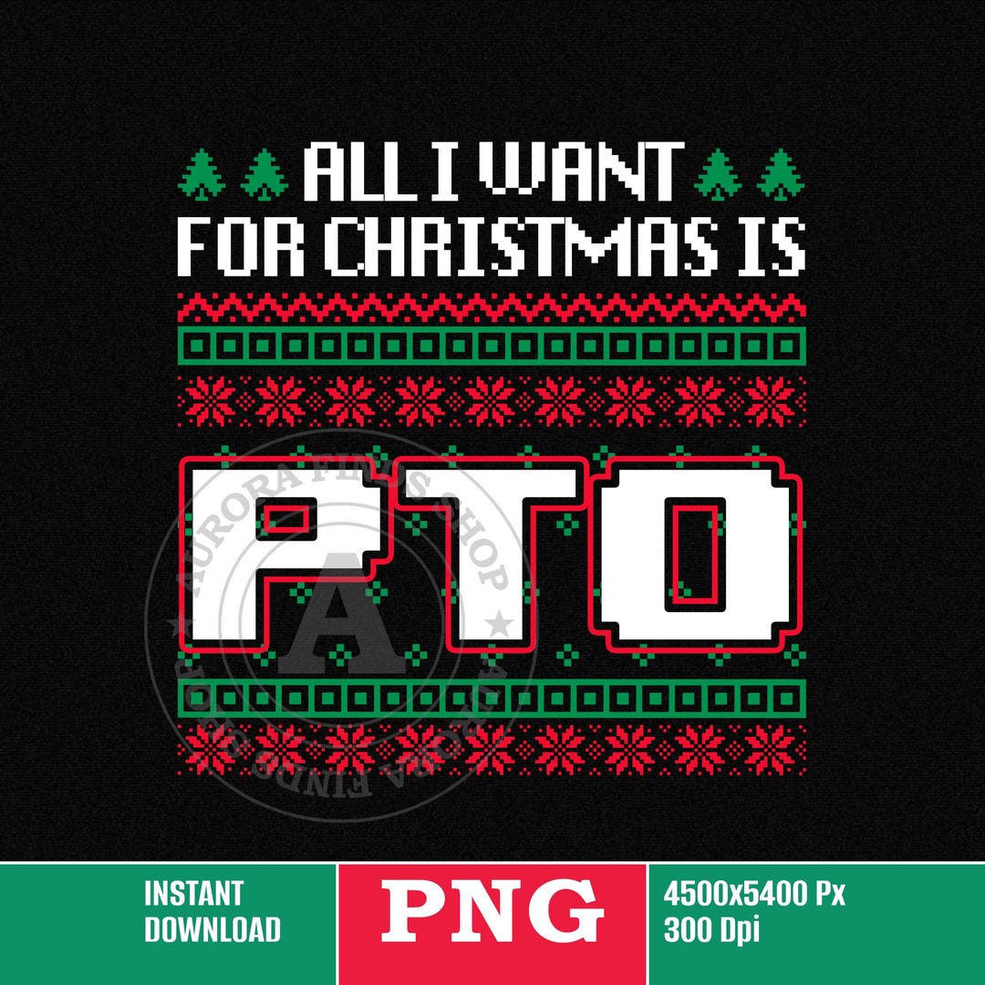All I Want for Christmas is PTO Png, Funny Holiday Work Ugly Png ...