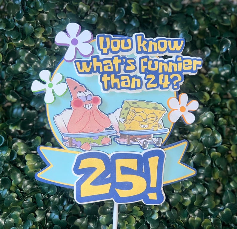 3D Spongebob you Know Whats Funnier Than 24 25 Cake Topper - Etsy
